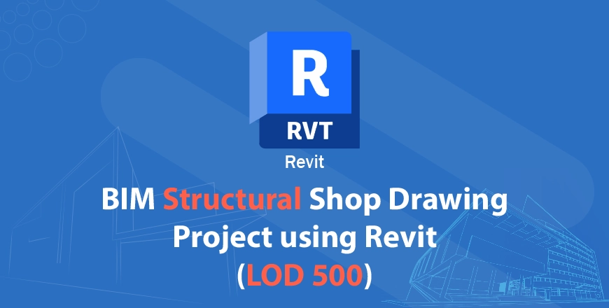 BIM Structural Shop Drawing Project using Revit (LOD 500) - Archizone ...